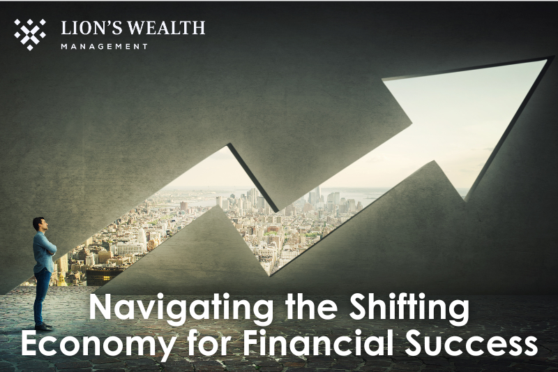 Navigating the Shifting Economy for Financial Success – Lion’s Wealth ...